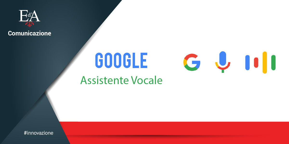 Assistente Vocale Google, la novità! - EdA Comunicazione Comunicazione